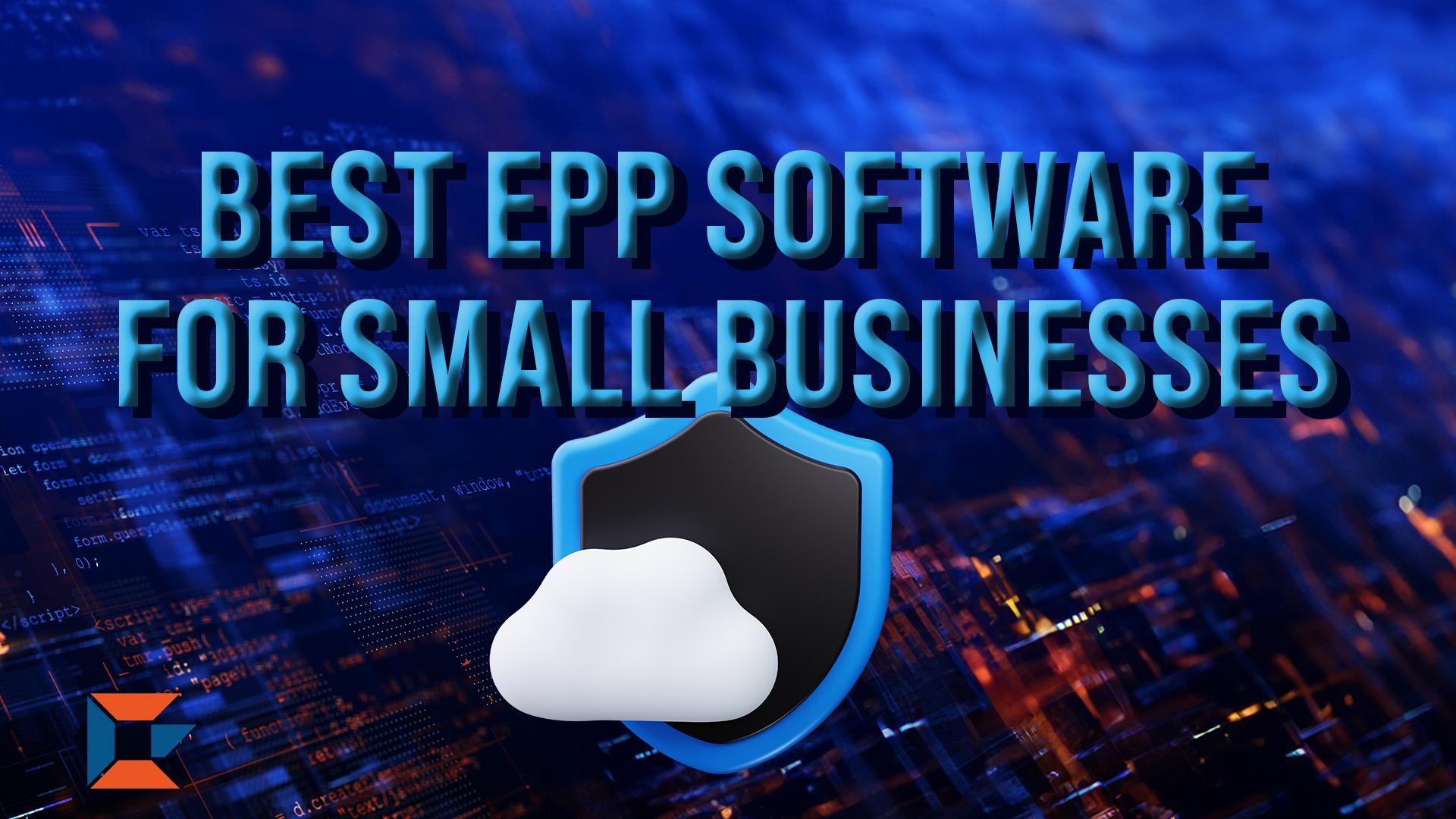 The Best EPP Software for Business: Protecting Your Organization from ...