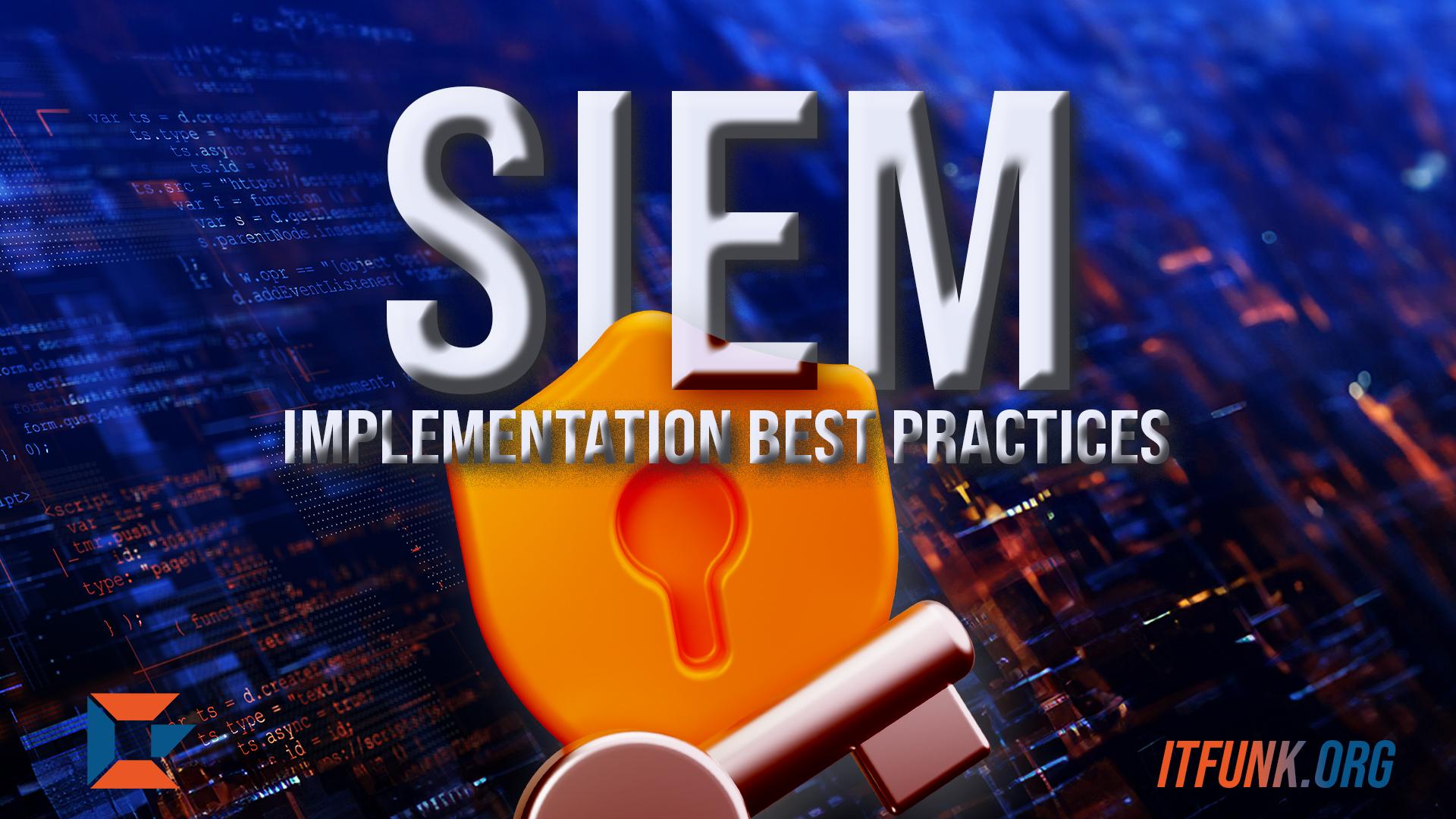 SIEM Implementation Best Practices: How to Secure Your Business Like a Pro - www.itfunk.org