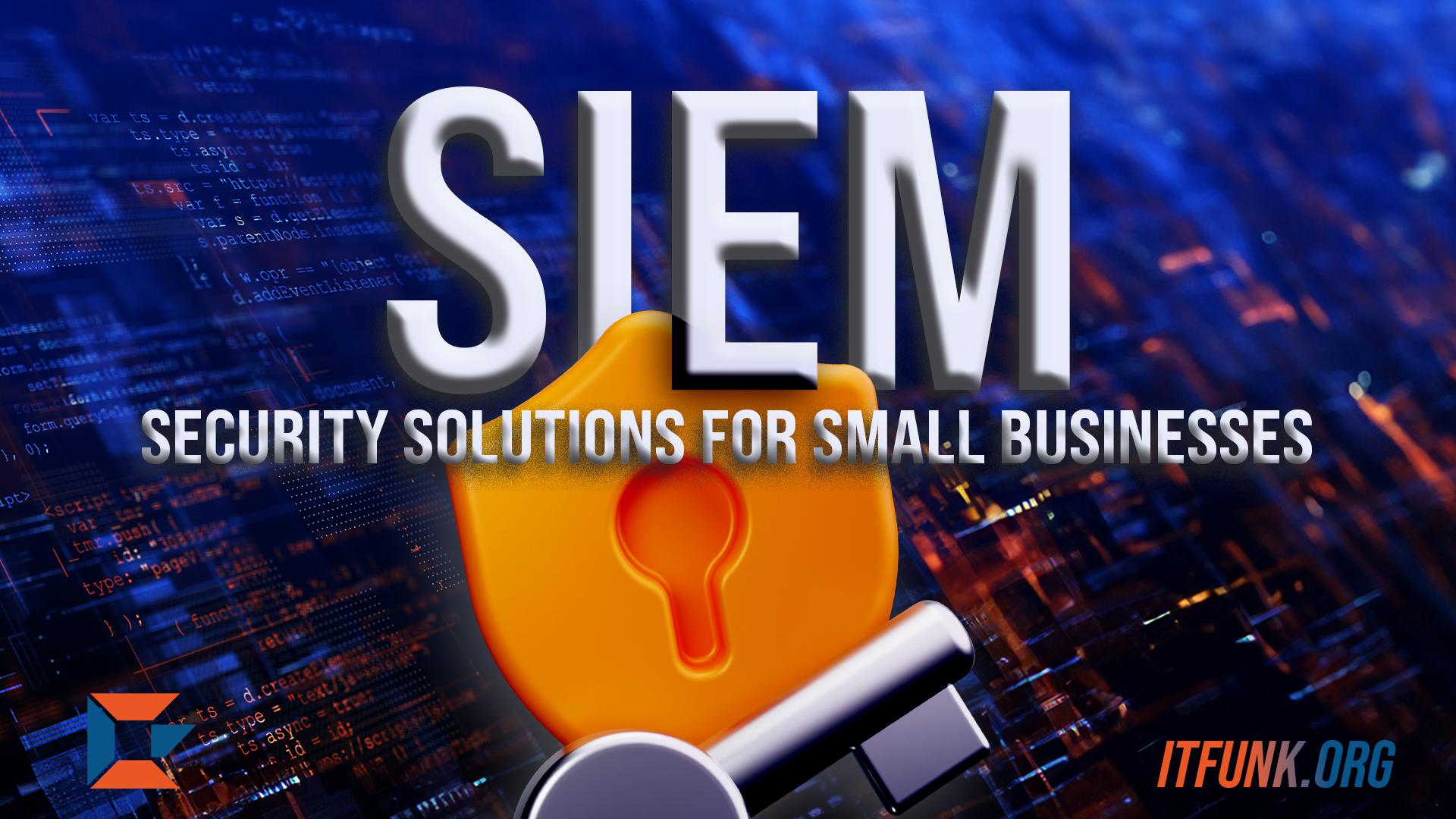 SIEM Solutions for Small Businesses - www.itfunk.org